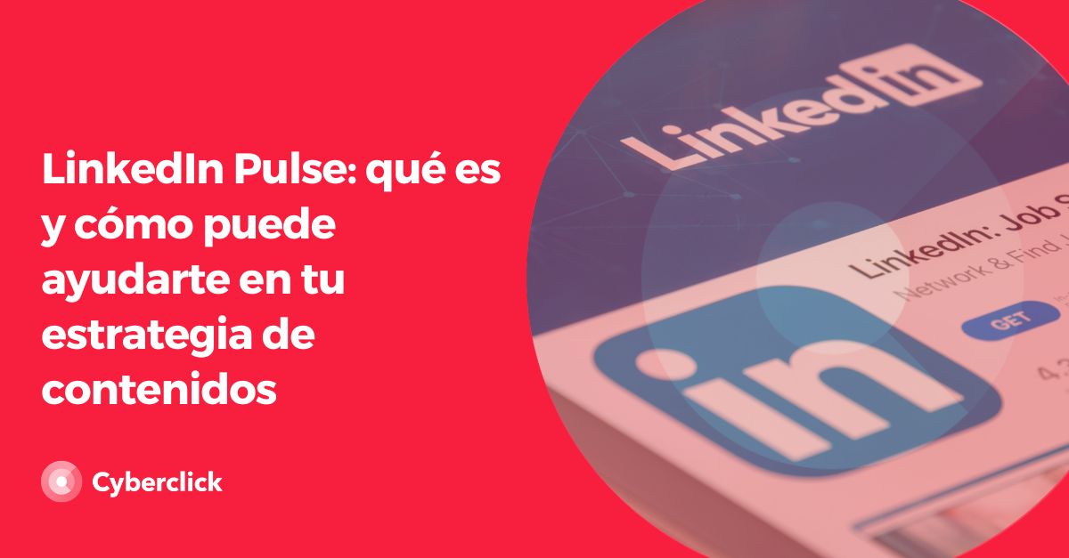 LinkedIn Pulse: qué es y cómo te ayuda en tu estrategia de contenidos